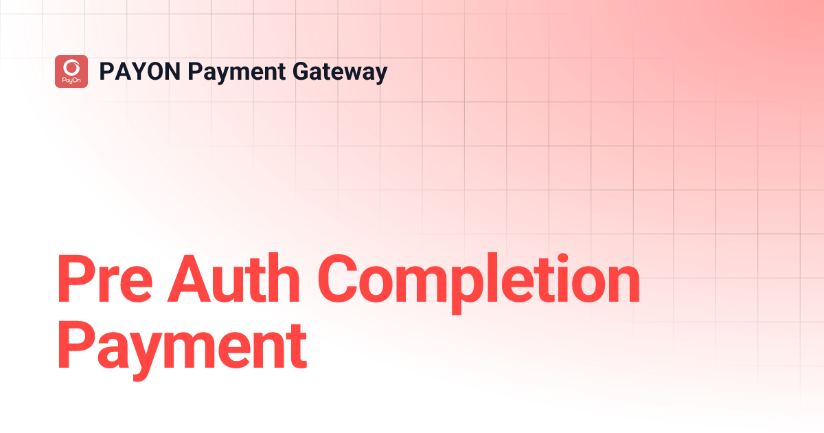 Pre Auth Completion Payment | PAYON Payment Gateway